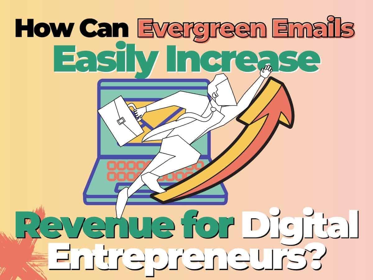 How Can Evergreen Emails Easily Increase Revenue for Digital ...