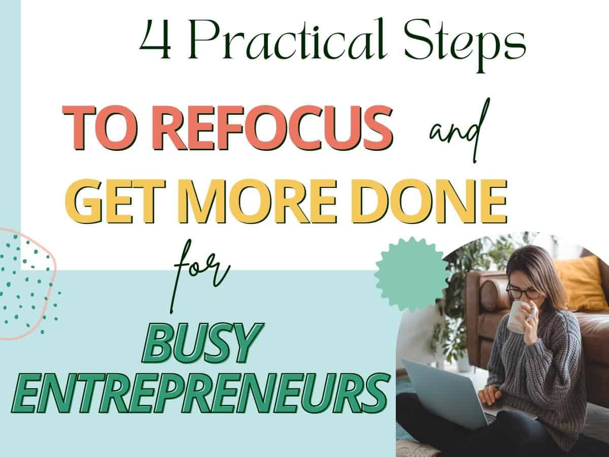 4 Practical Steps to Refocus and Get More Done for Busy Entrepreneurs ...
